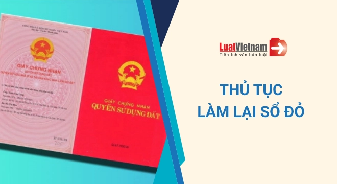 Làm lại Sổ đỏ: Hồ sơ, thủ tục, thời gian thực hiện