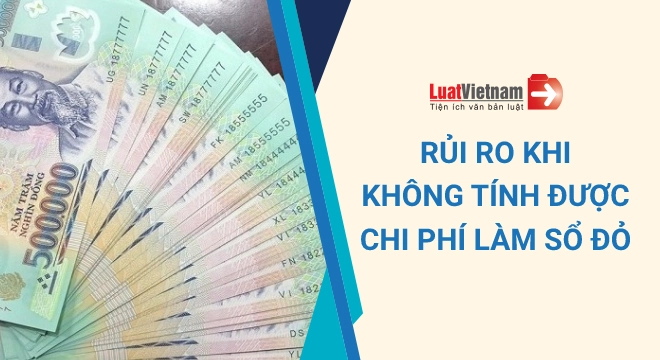 2 rủi ro nếu không tính được chi phí làm Sổ đỏ
