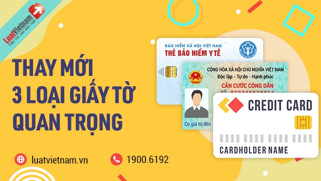 Thay mới 3 loại giấy tờ quan trọng ai cũng đang giữ trong ví