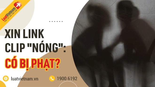 Xin link clip nóng trên facebook, có bị phạt không?