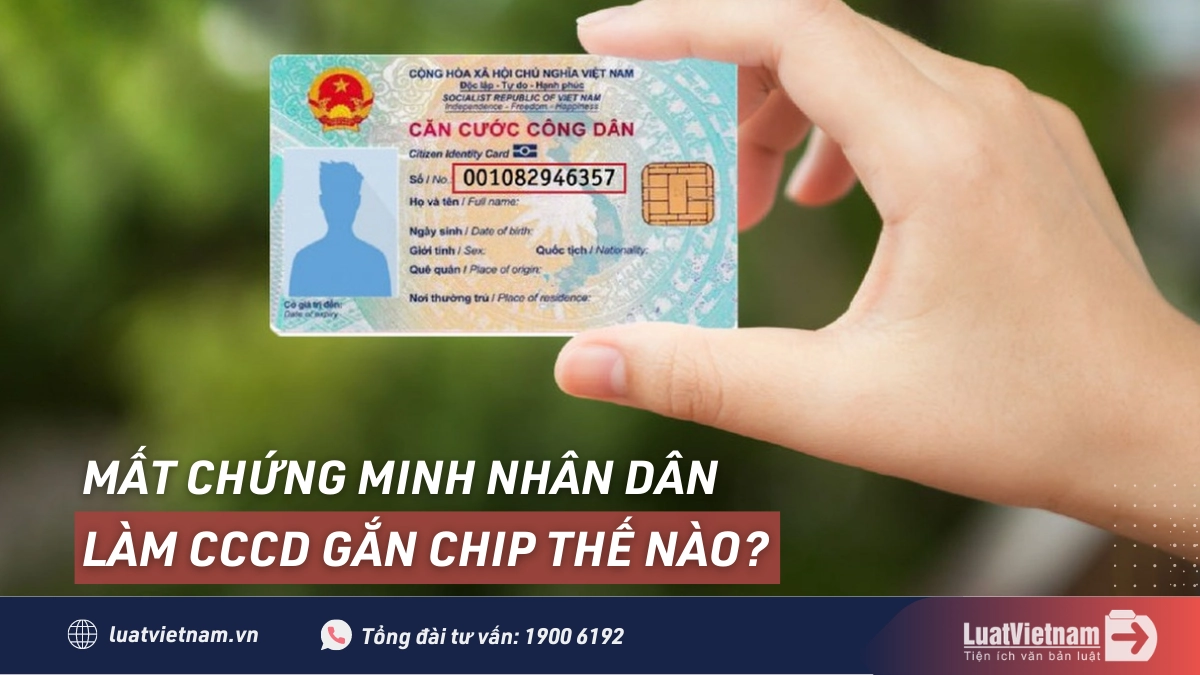 Thủ tục làm CCCD gắn chip khi bị mất CMND tiến hành thế nào?