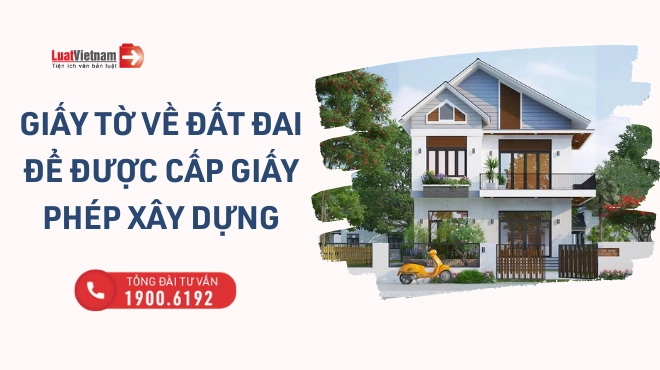 14 loại giấy tờ đất đai để được cấp giấy phép xây dựng