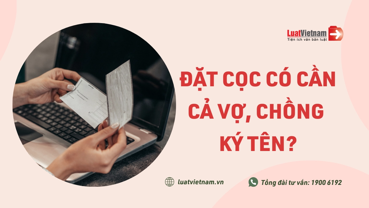 Hợp đồng đặt cọc có cần cả vợ và chồng cùng ký tên không?