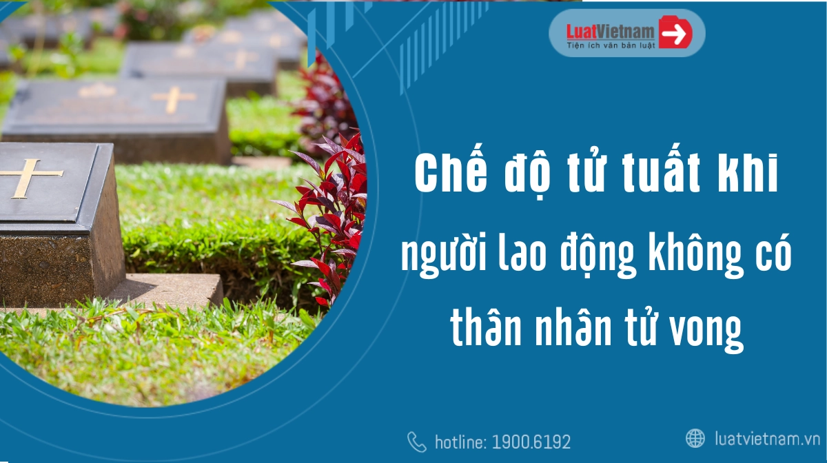 Chế độ tử tuất của người lao động không có người thân chết
