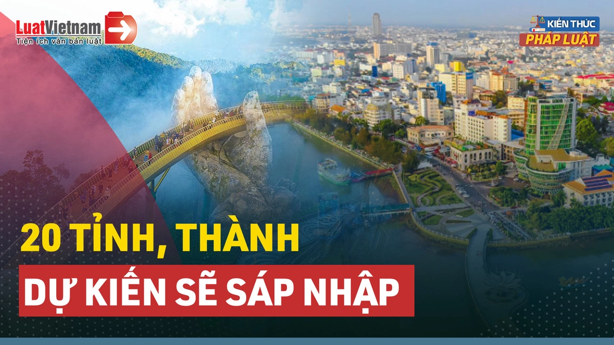 Video: Những tỉnh thành nào sẽ được sáp nhập? (Dự kiến)