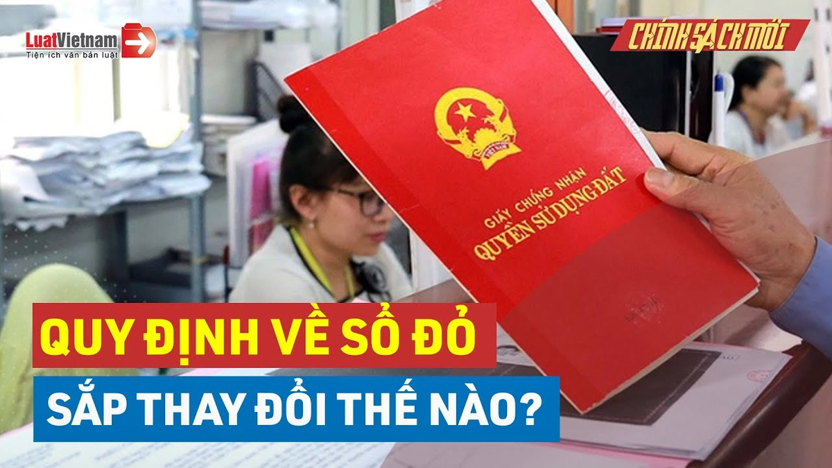 Quy định về Sổ đỏ sẽ thay đổi thế nào từ cuối năm nay?